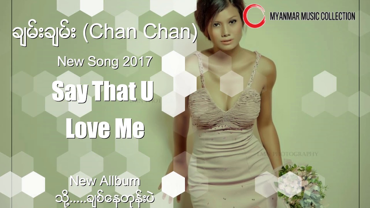 Say That U Love Me ( Chan Chan ) Myanmar New Song 2017 - YouTube Music