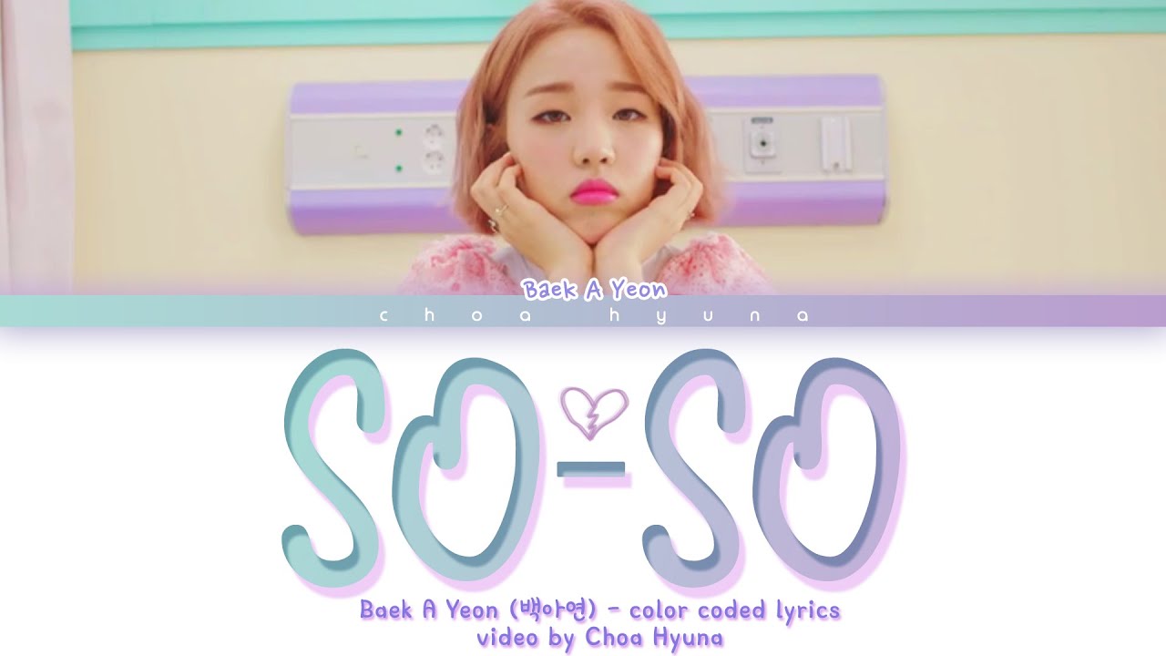 Baek A Yeon (백아연) – So-So (쏘쏘) Color Coded Lyrics HAN/ROM/ENG - YouTube