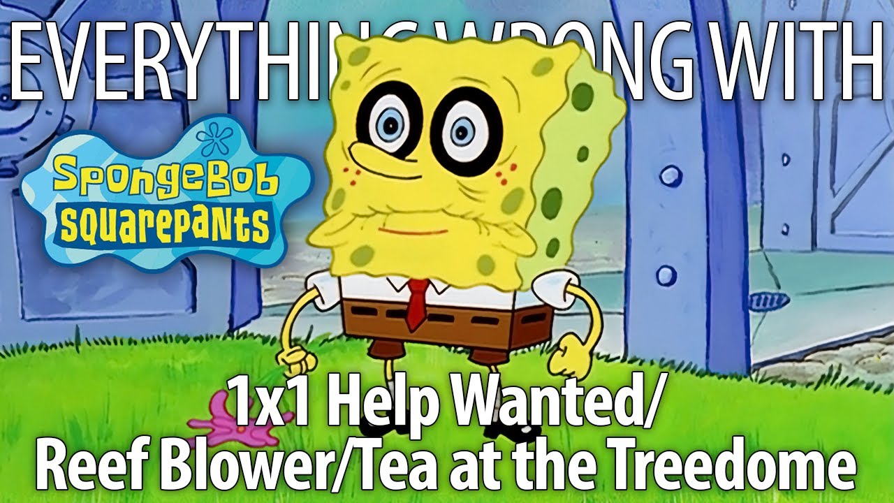 Everything Wrong With SpongeBob S1E1 - "Help Wanted/Reef Blower/Tea at the Treedome" - YouTube