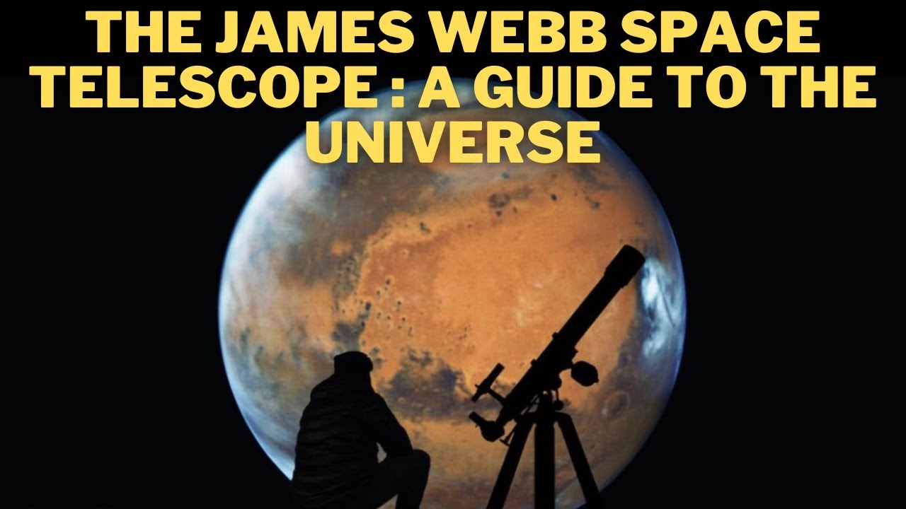 The James Webb Space Telescope : A Guide to the Universe # ...