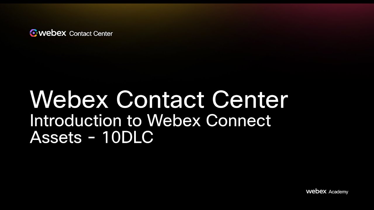 Webex Contact Center - Introduction to Webex Connect - Assets - 10DLC - YouTube