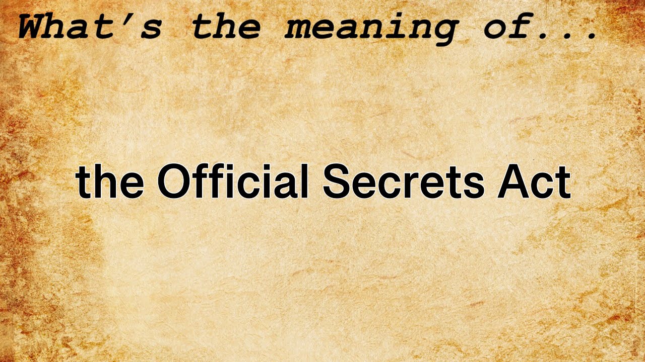 The Official Secrets Act Meaning | Definition of The Official Secrets ...