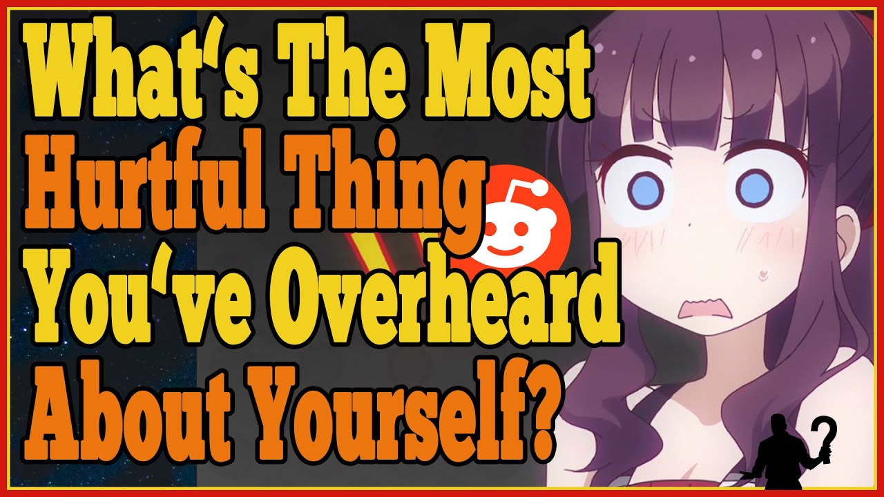 Most Hurtful Thing You ve Accidentally Overheard About Yourself Reddit Read Out YouTube most-hurtful-thing-you-ve-accidentally-overheard-about-yourself-reddit-read-out-youtube