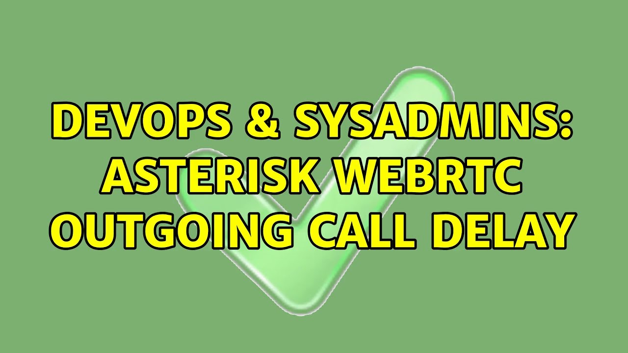 Devops And Sysadmins Asterisk Webrtc Outgoing Call Delay Youtube