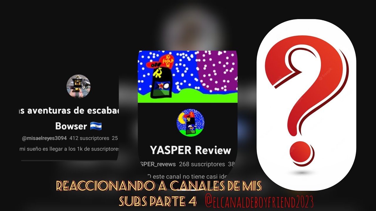 Reaccionando a canales de mis subs [PARTE #4] 😀😀😉🙂@misaelreyes3094 @YASPER_revews - YouTube
