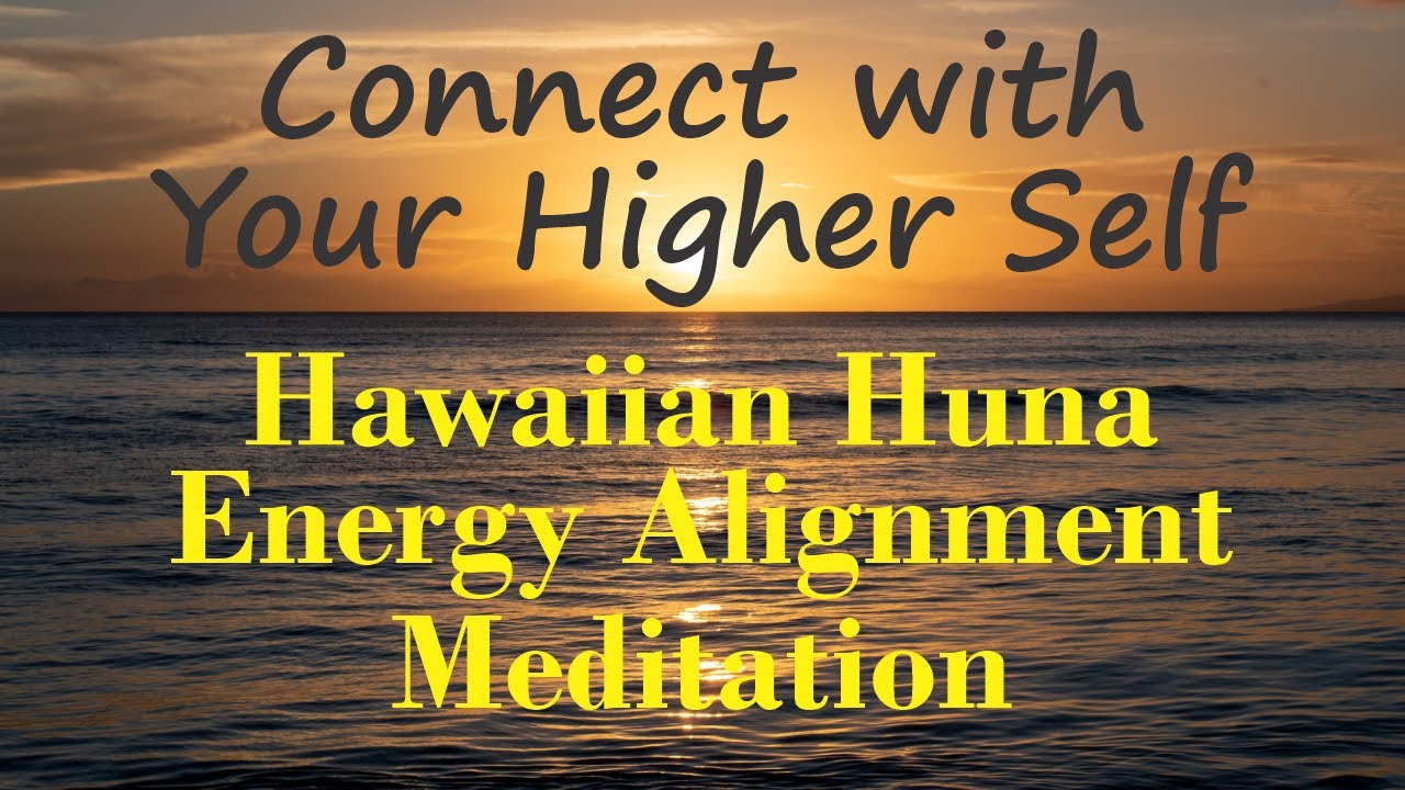 Hawaiian Huna Energy Alignment Meditation to Connect with Your Higher ...