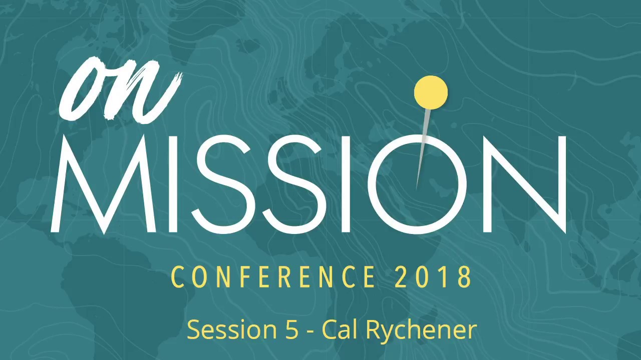 ON MISSION Conference - General Session 5 - Cal Rychener - YouTube
