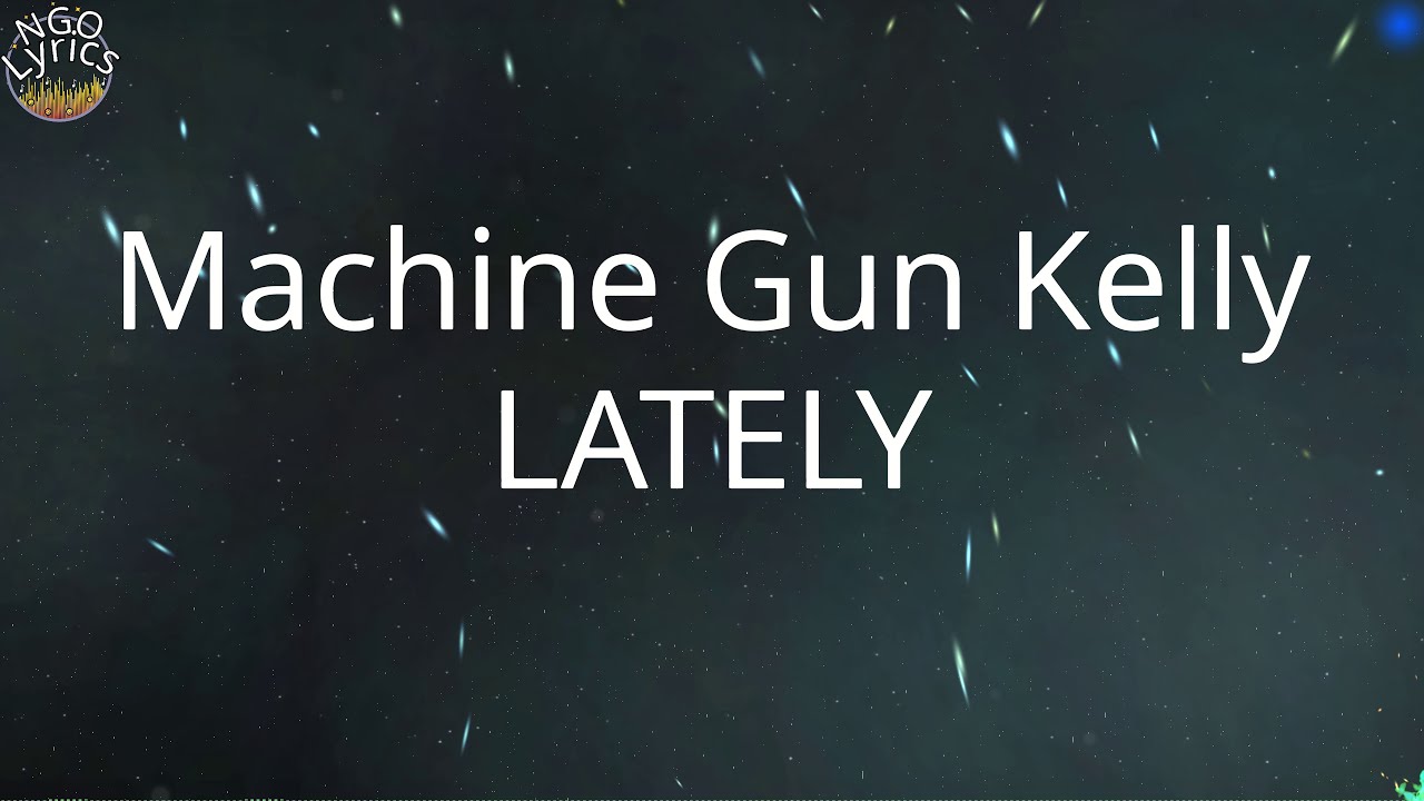Machine Gun Kelly - LATELY (Lyrics) - YouTube