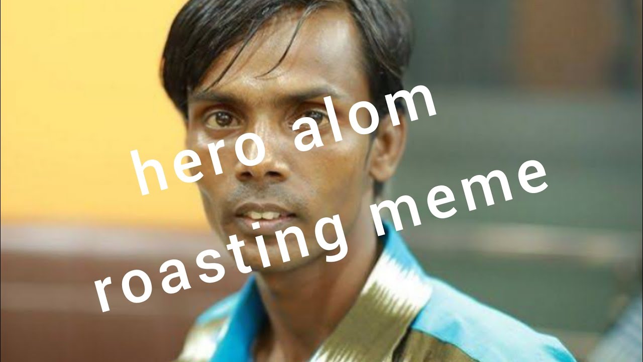 Hero alom roasting meme - YouTube