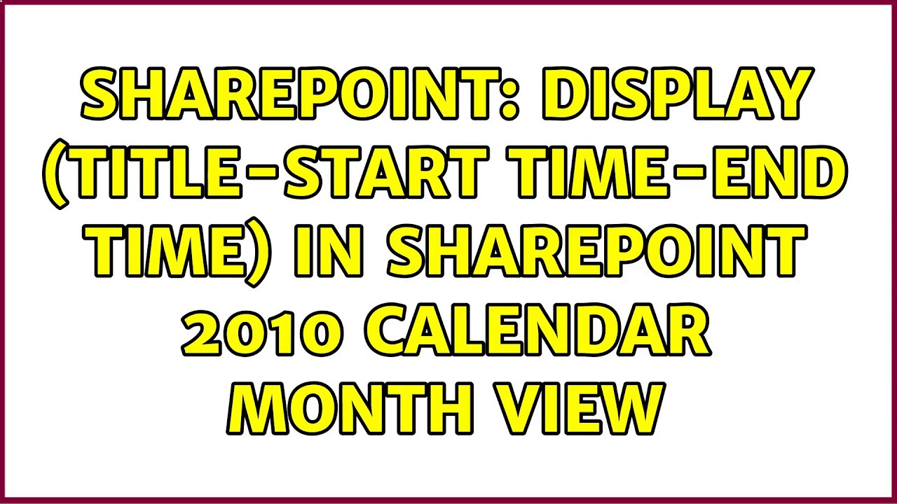 Sharepoint: Display (Title-Start Time-End Time) in SharePoint 2010 ...