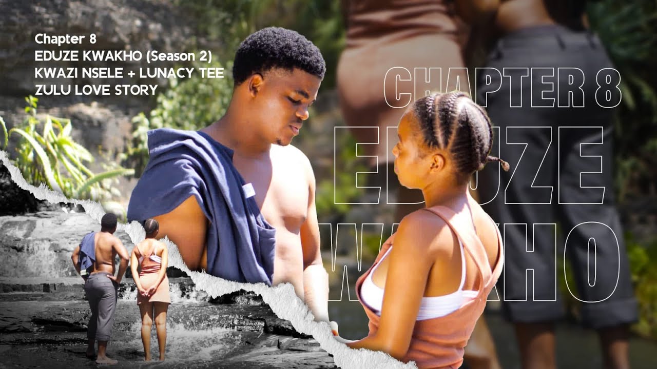 EDUZE KWAKHO S2 - CHAPTER 08, SEASON 2 [ZULU LOVE STORY] (KWAZI NSELE & LUNACY TEE) - YouTube