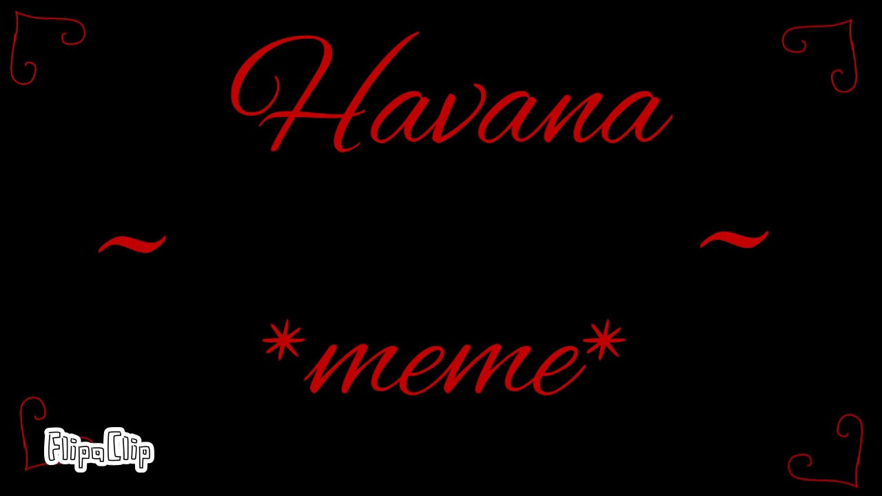 Havana *meme* - YouTube