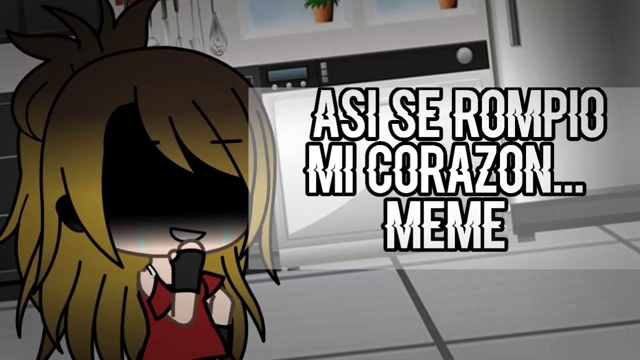 Asi se rompio mi corazon... [meme] - YouTube
