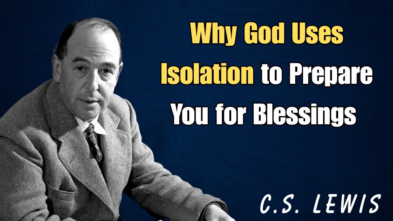 Why God Uses Isolation to Prepare You for Blessings | C.S. Lewis 2025 ...