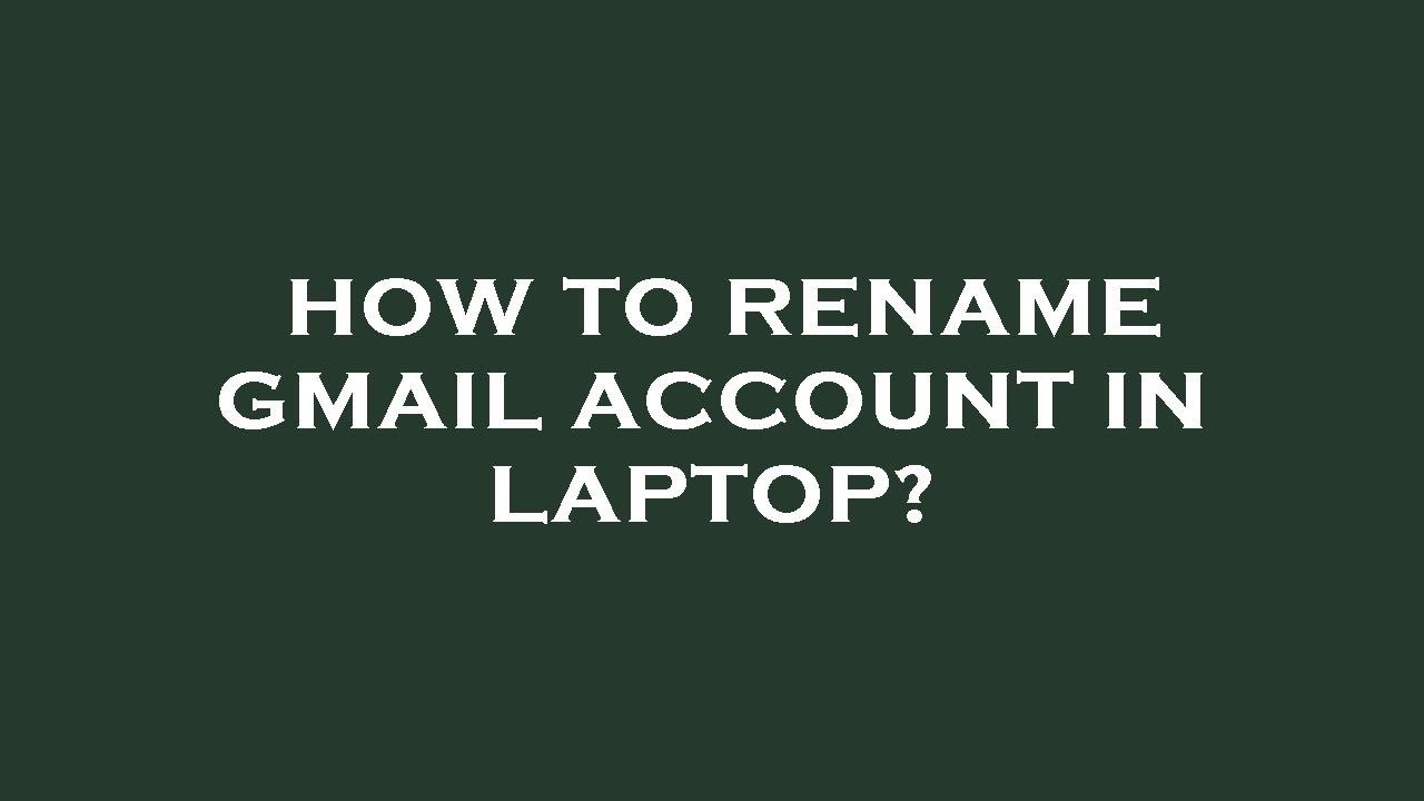 How To Rename Gmail Account In Laptop YouTube How To Rename Gmail Account In Laptop YouTube