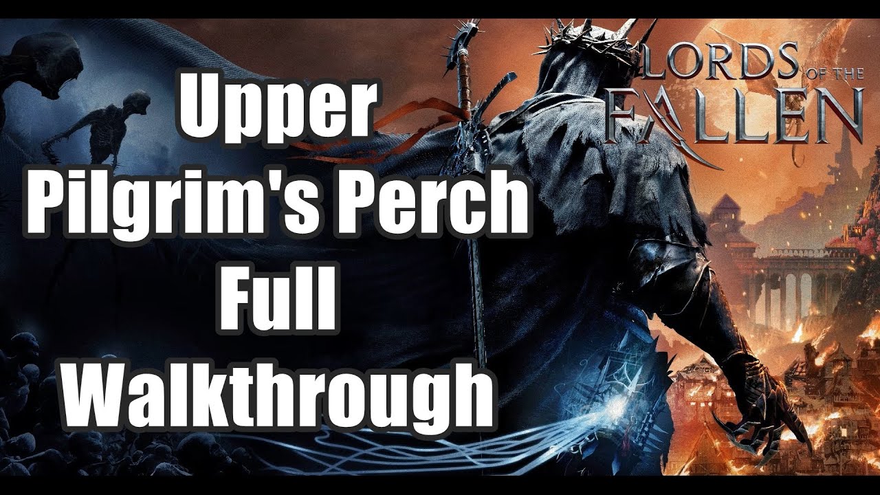 Lords of The Fallen - Upper Pilgrim's Perch Full Walkthrough - YouTube