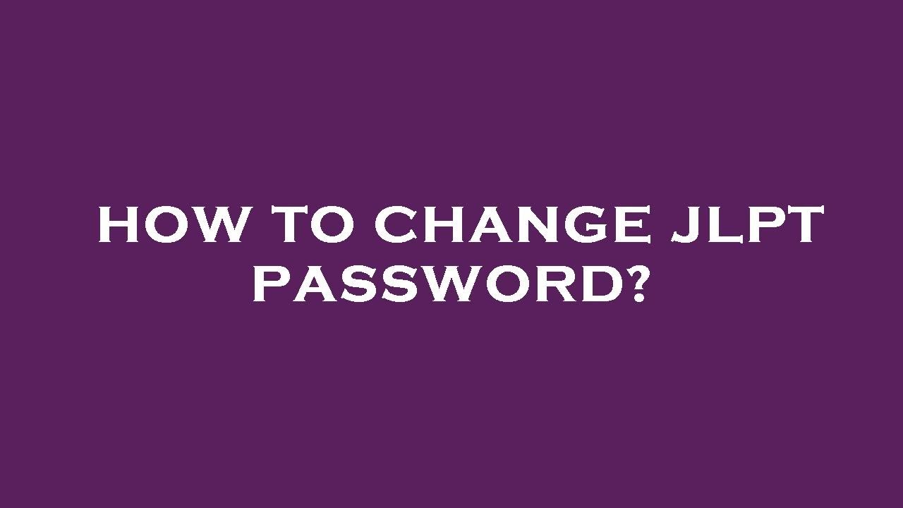 How to change jlpt password? - YouTube