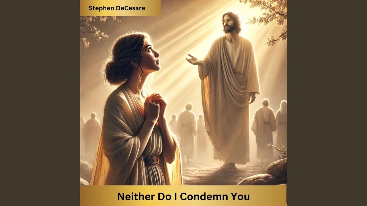 Neither Do I Condemn You - YouTube