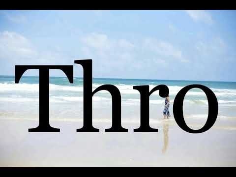 How To Pronounce Thro🌈🌈🌈🌈🌈🌈Pronunciation Of Thro - YouTube
