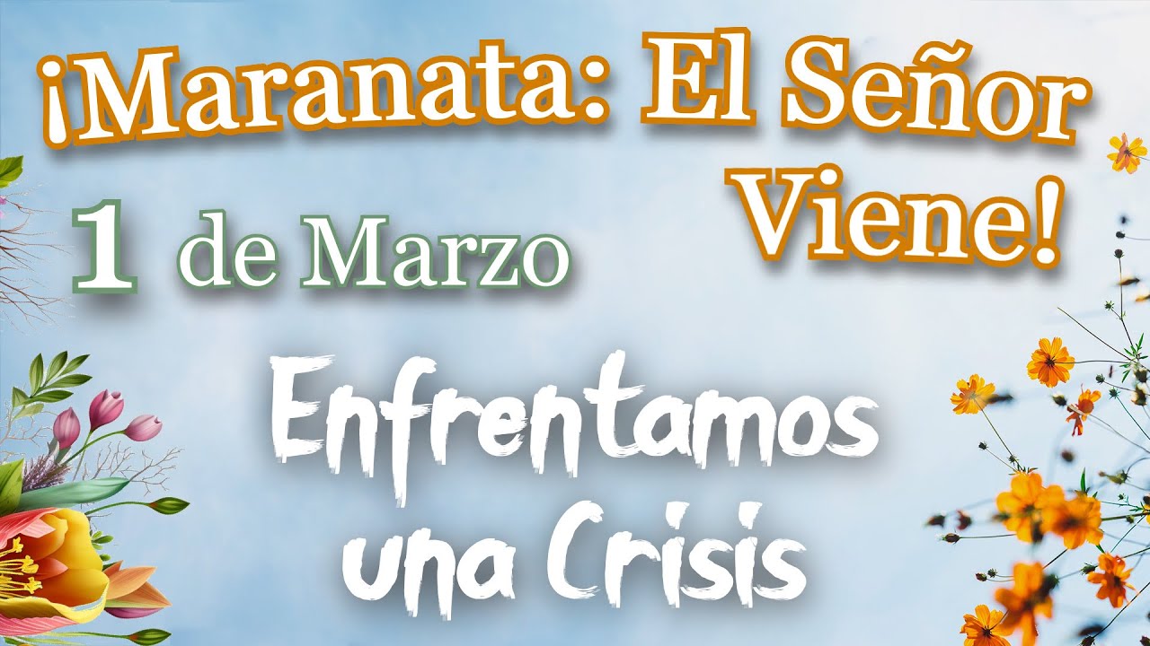 ¡Maranata: El Señor Viene! Marzo. Día 1 - Enfrentamos una Crisis - YouTube