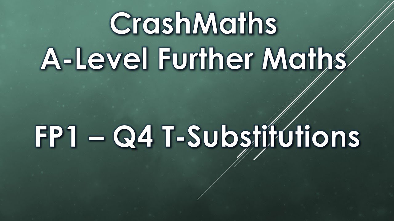 Edexcel A-Level Further Maths: Further Pure 1 - Q4 (T substitutions ...