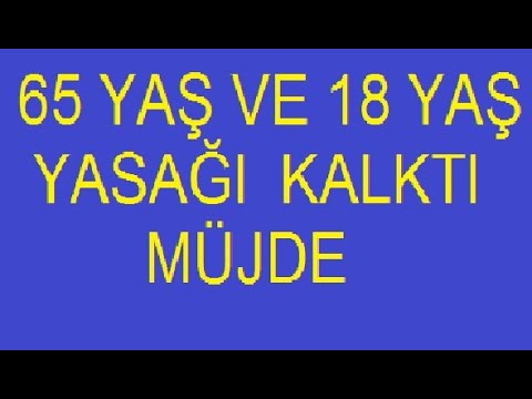 18-65 YAŞ SOKAĞA ÇIKMA YASAĞI  KALKTI MÜJDE