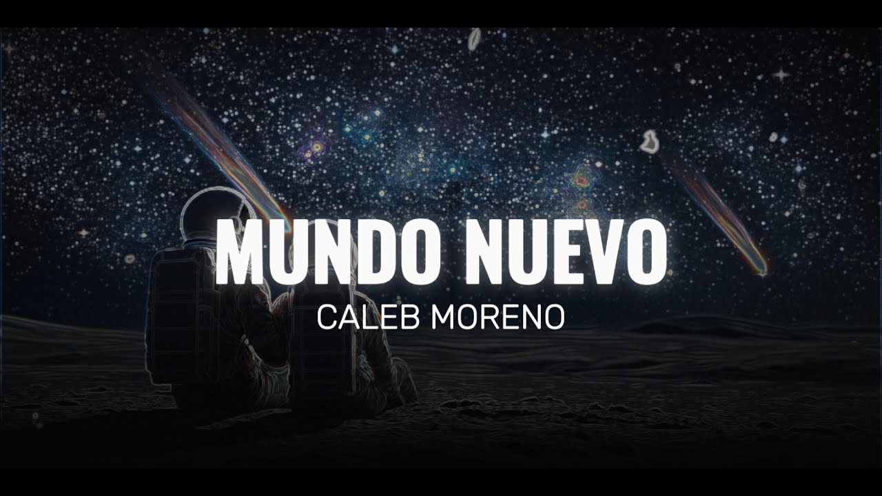 MUNDO NUEVO - CALEB MORENO [VIDEO LYRIC OFFICIAL] - YouTube