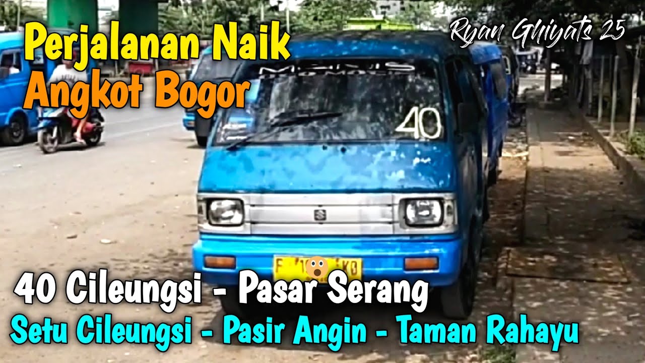 Trip Angkot Bogor 40 Cileungsi - Pasar Serang (Setu Cileungsi - Pasir ...