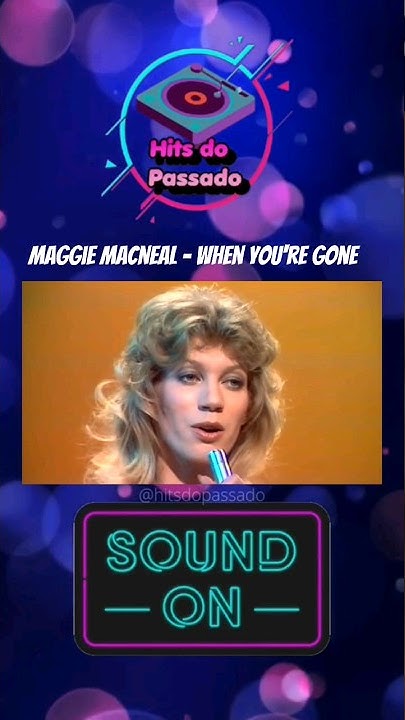 Maggie MacNeal - When You're Gone #hitsdopassado #musicaromantica # ...