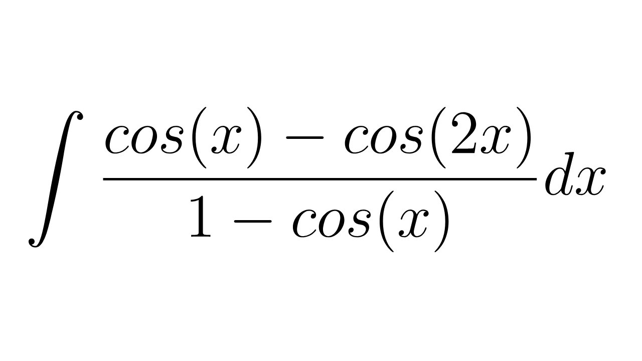 Integral of (cos(x) - cos(2x))/(1 - cos(x)) - YouTube