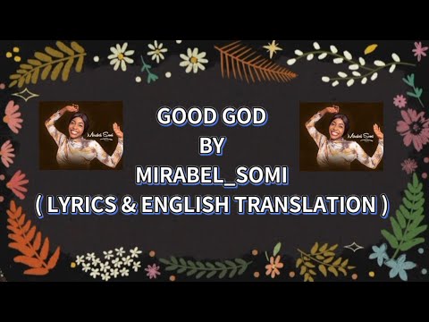 Good God Lyrics by Mirabel_Somi | Onye Olu Ebube | Lyrics English ...