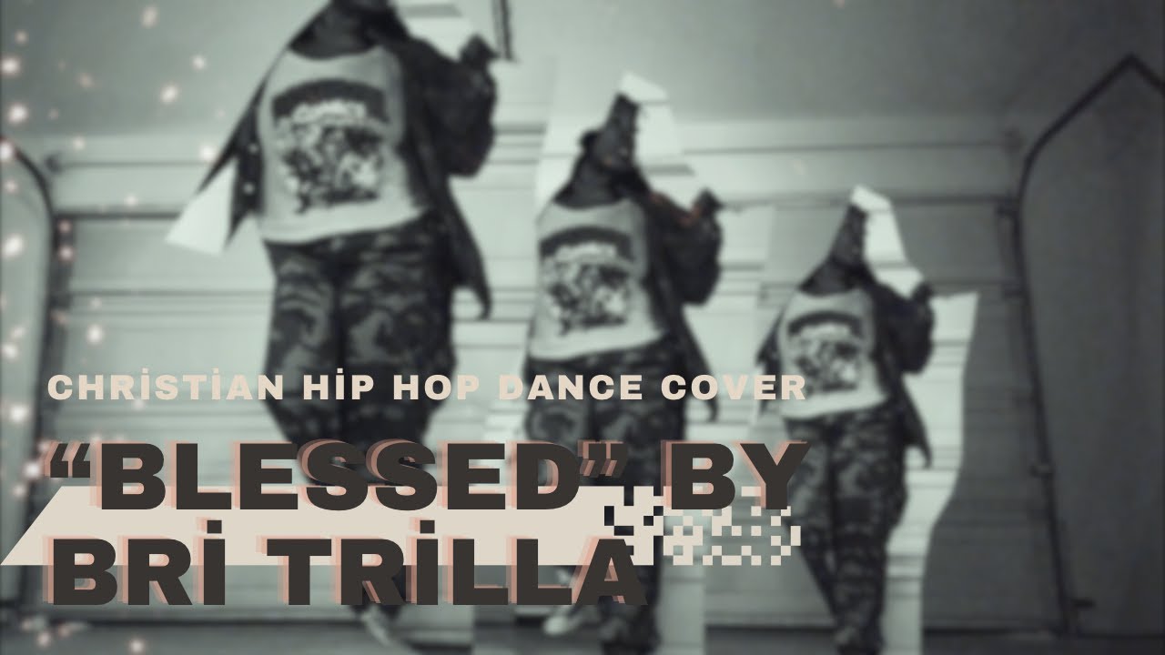 “Blessed” by @BriTrilla Christian Hip-Hop Dance Visual | Beginner ...