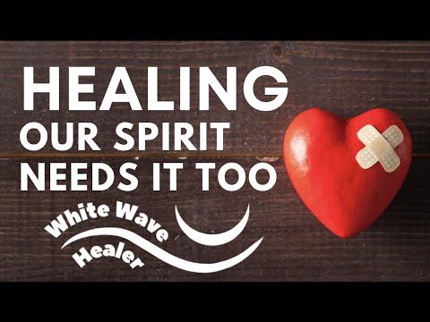 HEALING Why Our Spirit Needs To Keep Healing Too | White Wave Healer ...