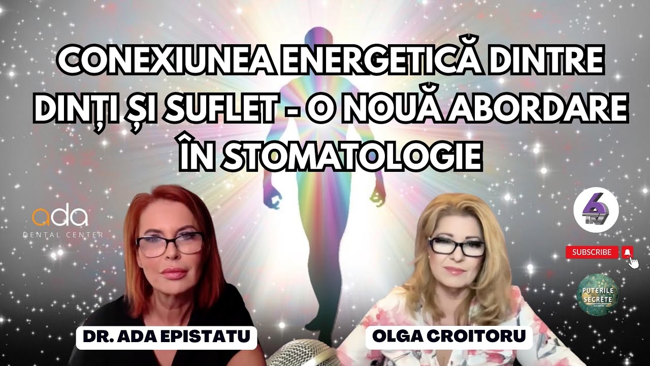 CONEXIUNEA ENERGETICĂ DINTRE DINȚI ȘI SUFLET - O NOUĂ ABORDARE ÎN STOMATOLOGIE - CU DR. ADA ...