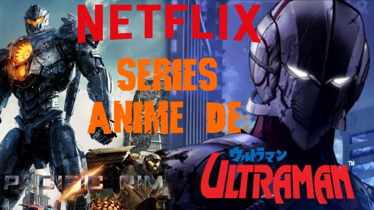 ¡Netflix realizará Animes de Pacific Rim y Ultraman para el 2019! - YouTube