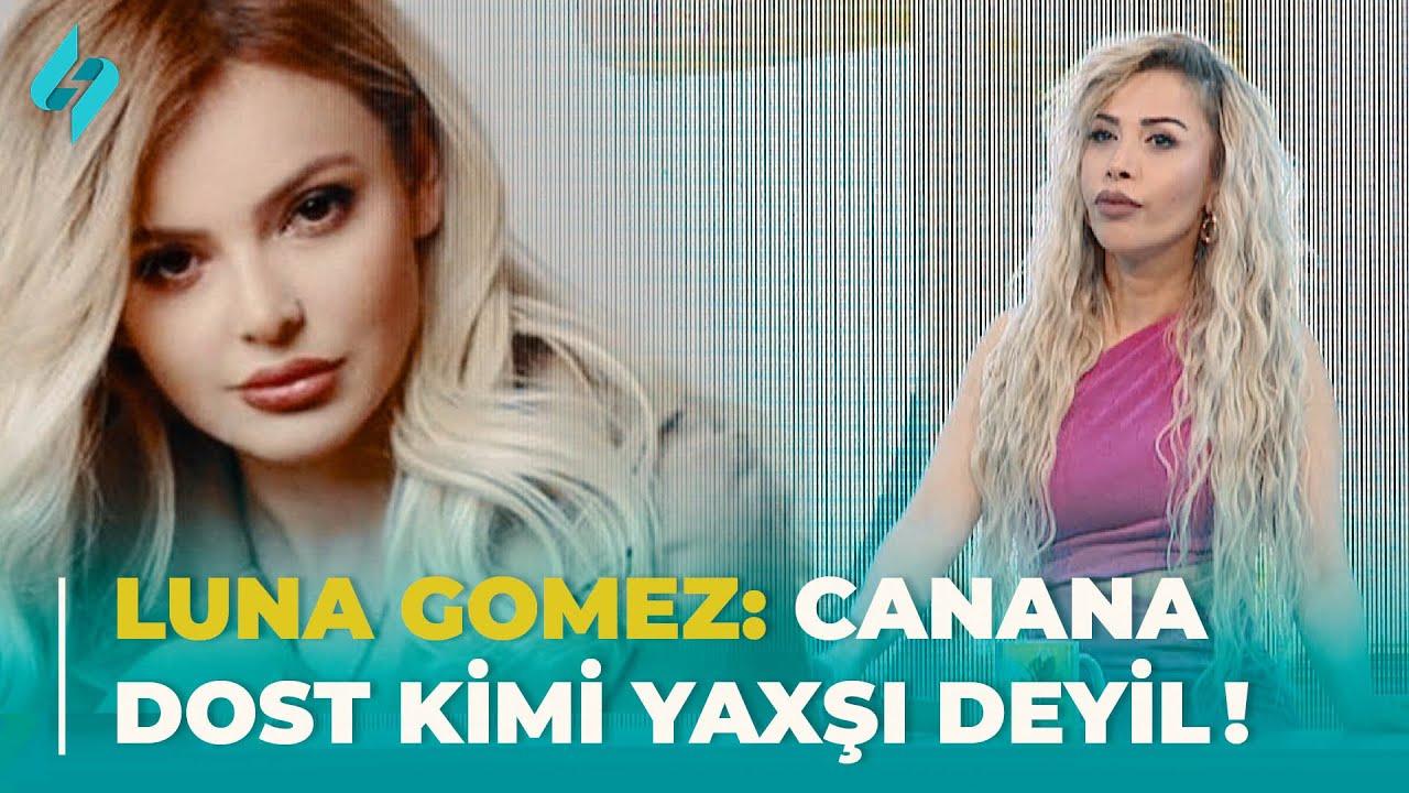 Luna Gomez: Canana dost kimi yaxşı deyil! | Xəbərin Var? - YouTube