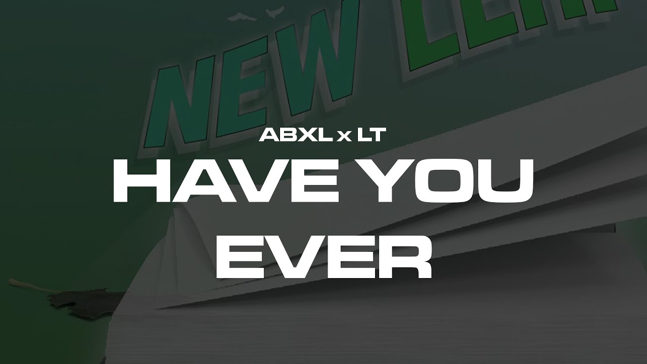 Abxl x LT - Have You Ever Pt.1 (Official Lyric Video) - YouTube