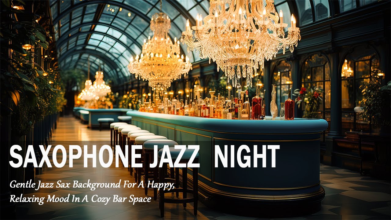 Saxophone Jazz Night 🍷 Gentle Jazz Sax Background For A Happy, Relaxing ...