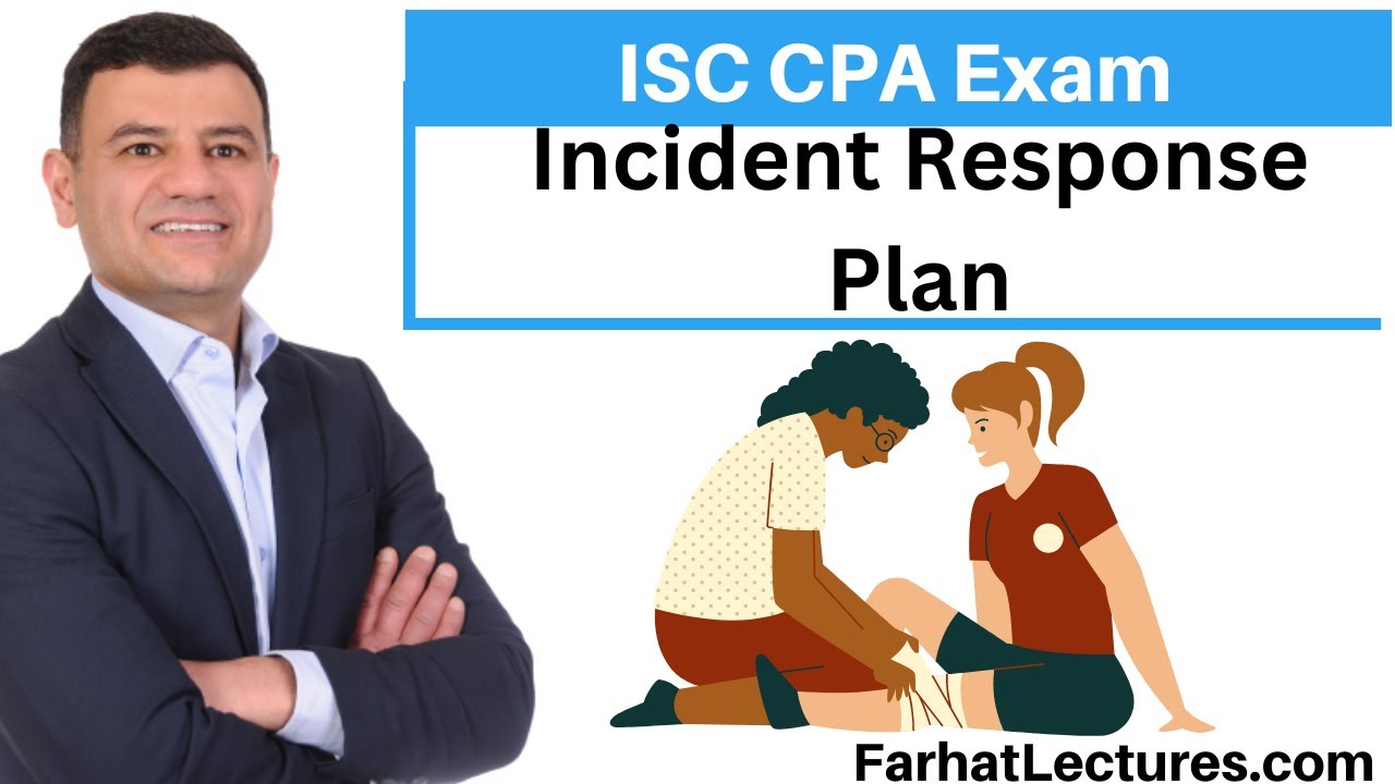 Incident Response Plan. Information Systems and Controls ISC CPA Exam ...