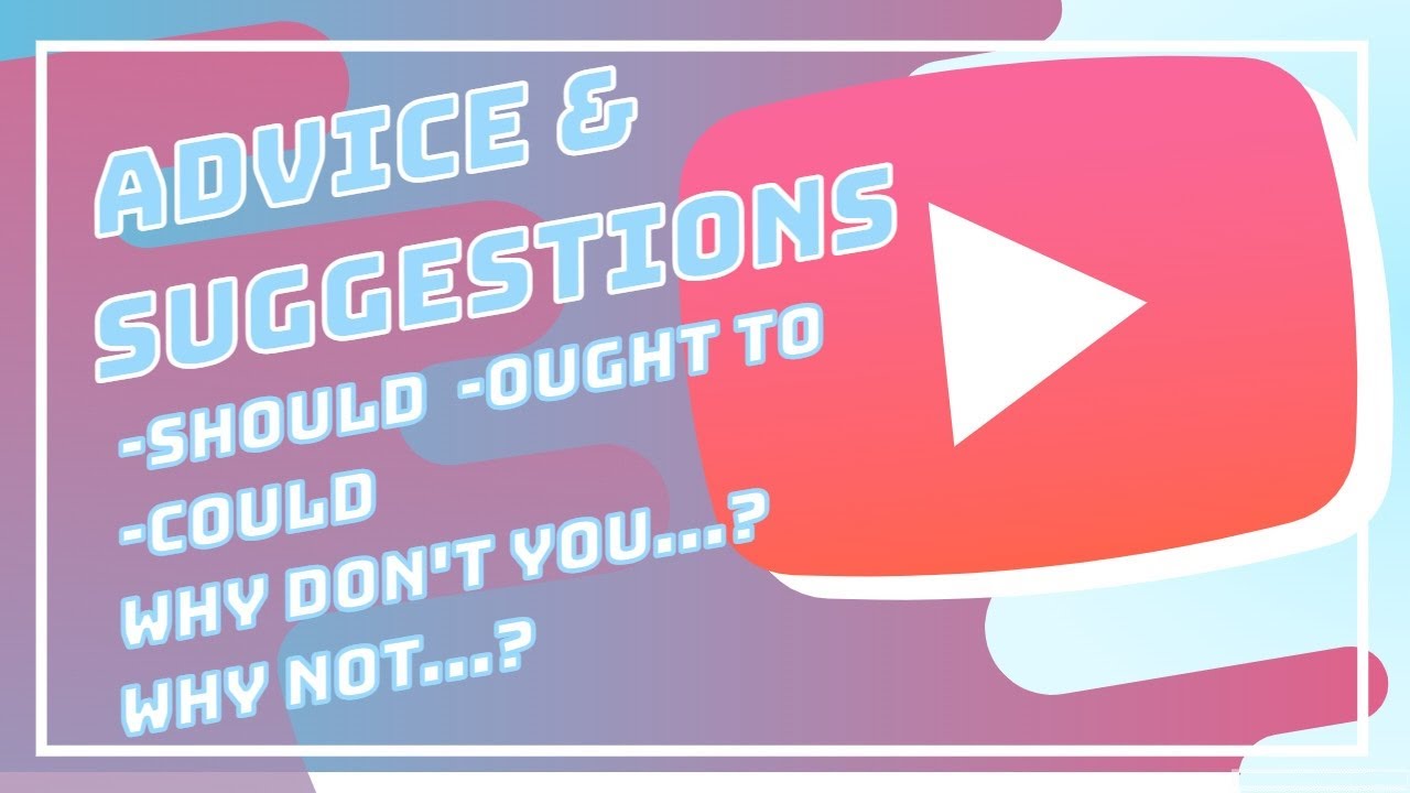 DAR CONSEJOS Y SUGERENCIAS EN INGLÉS/ADVICE AND SUGGESTIONS SHOULD ...