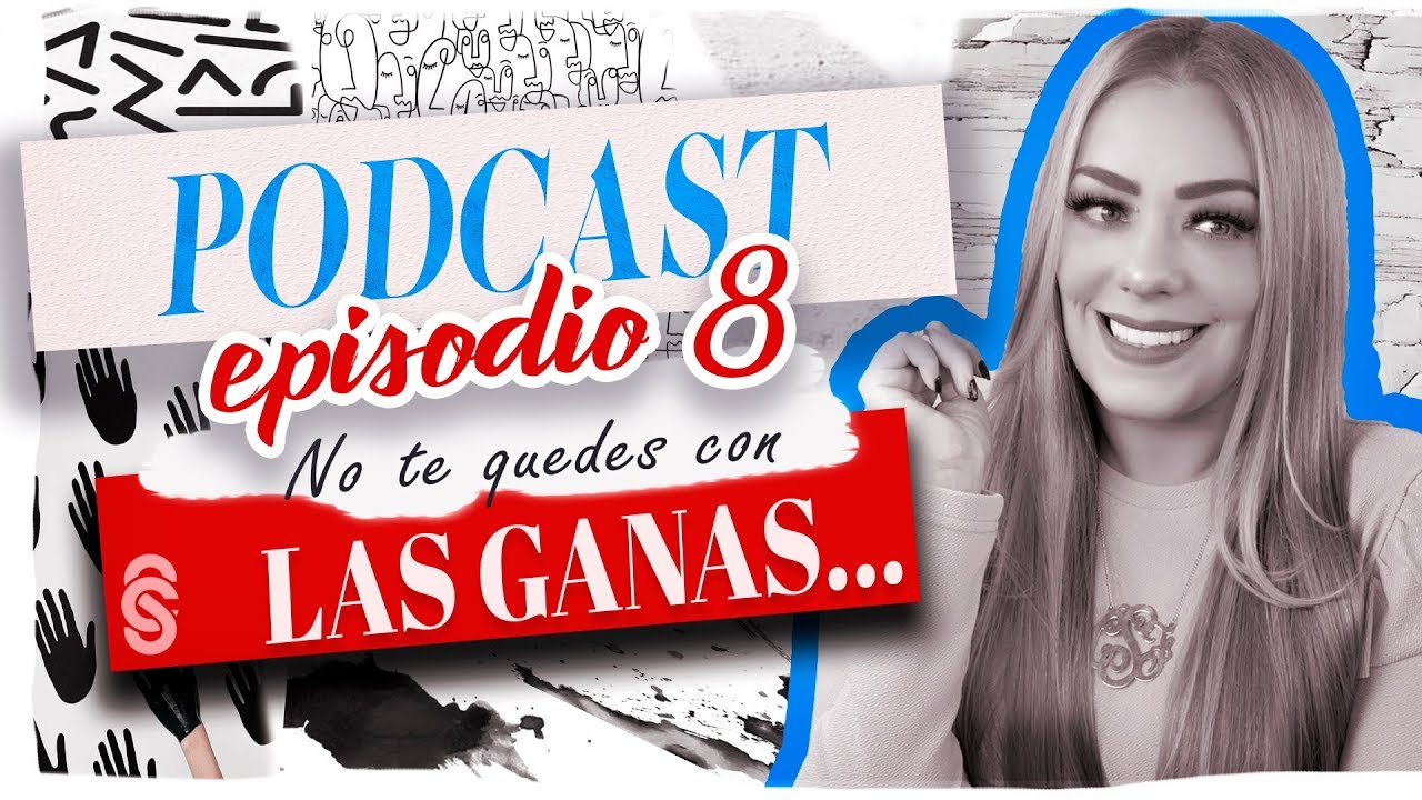 PODCAST | EP. 8 | NO TE QUEDES CON LAS GANAS... | Cynthia Suárez - YouTube