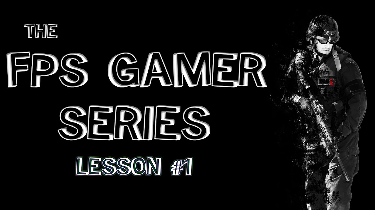 The FPS Gamer Series - Lesson #1 - YouTube