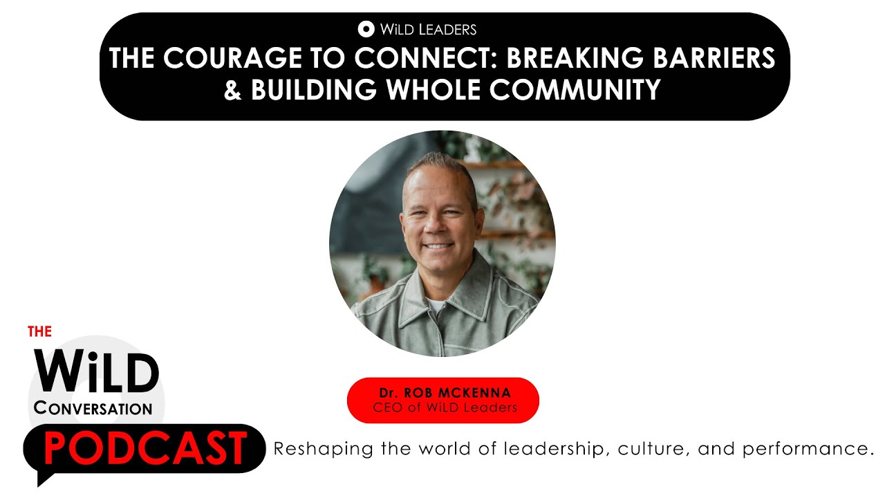 The Courage to Connect: Breaking Barriers & Building Whole Community ...