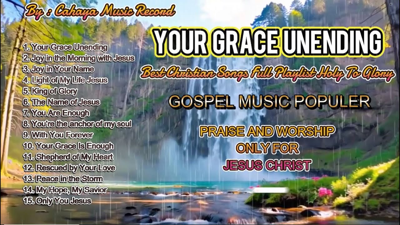 Your Grace Unending | Praise and worship Christian songs - YouTube