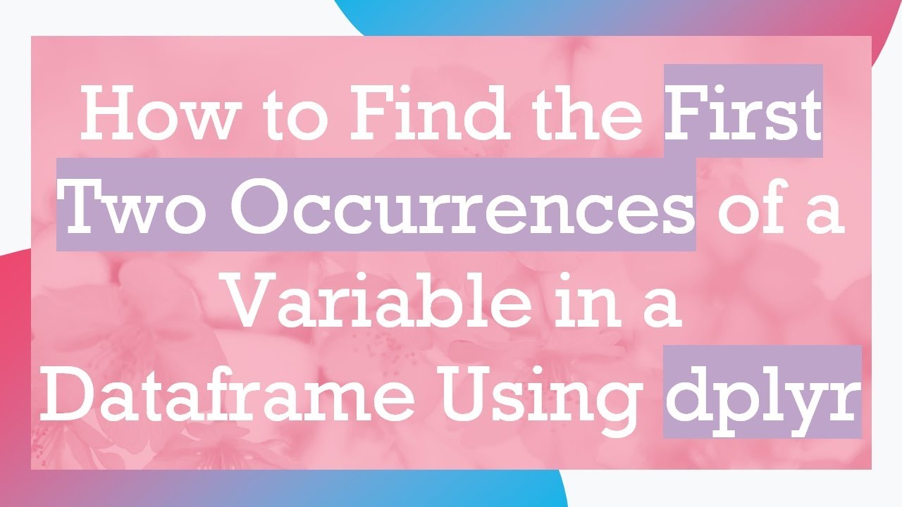 How to Find the First Two Occurrences of a Variable in a Dataframe Using dplyr - YouTube