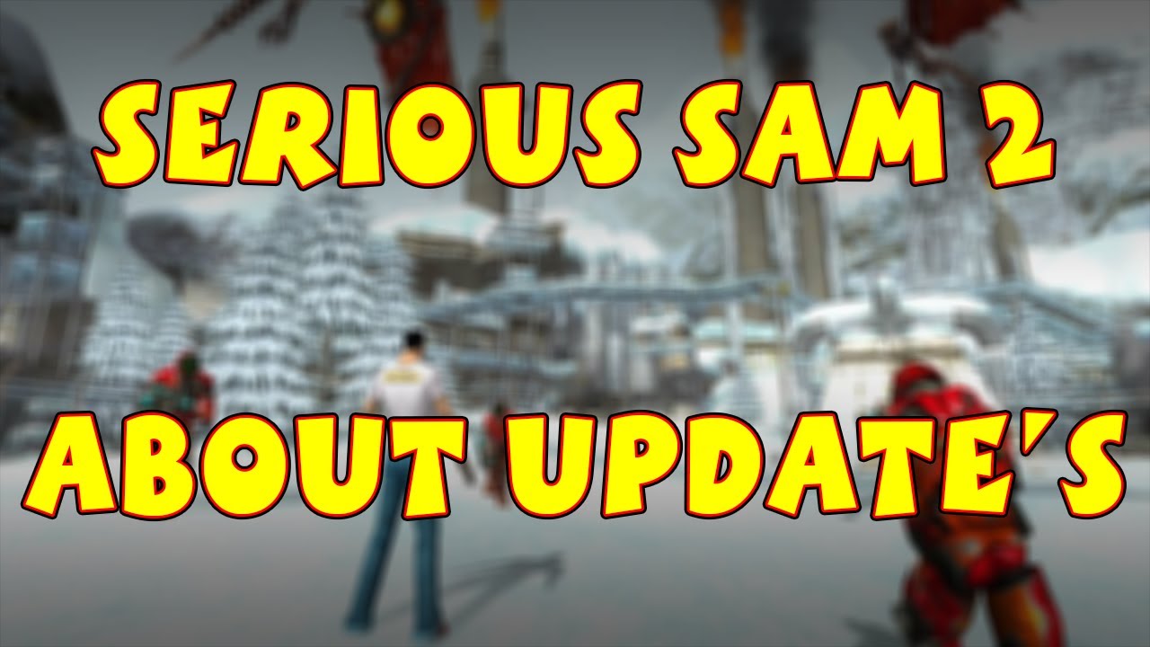 Serious Sam 2 - problem with new Update's (Not actuall) - YouTube