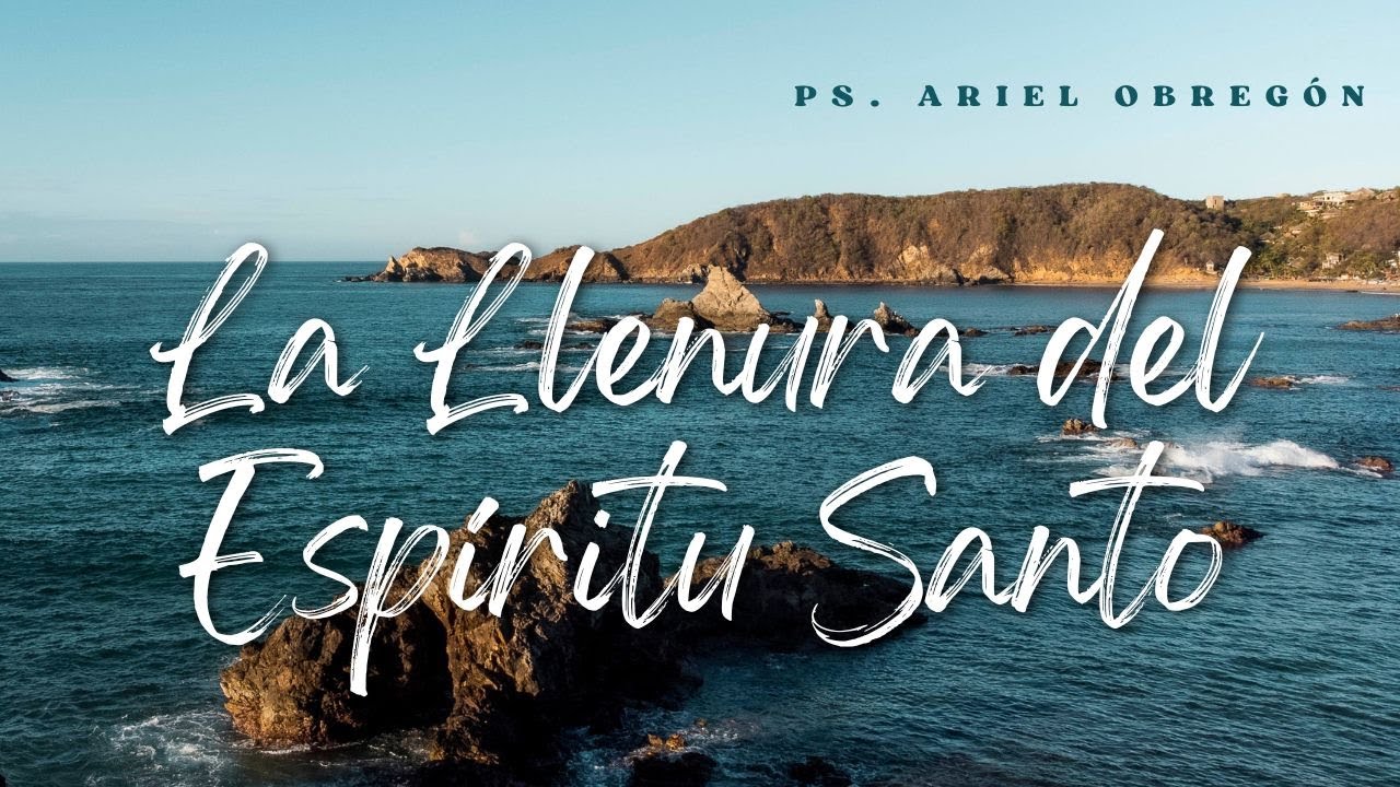 🔴 " LA LLENURA DEL ESPIRITU SANTO” 🔴 Ps. ARIEL OBREGÓN - YouTube