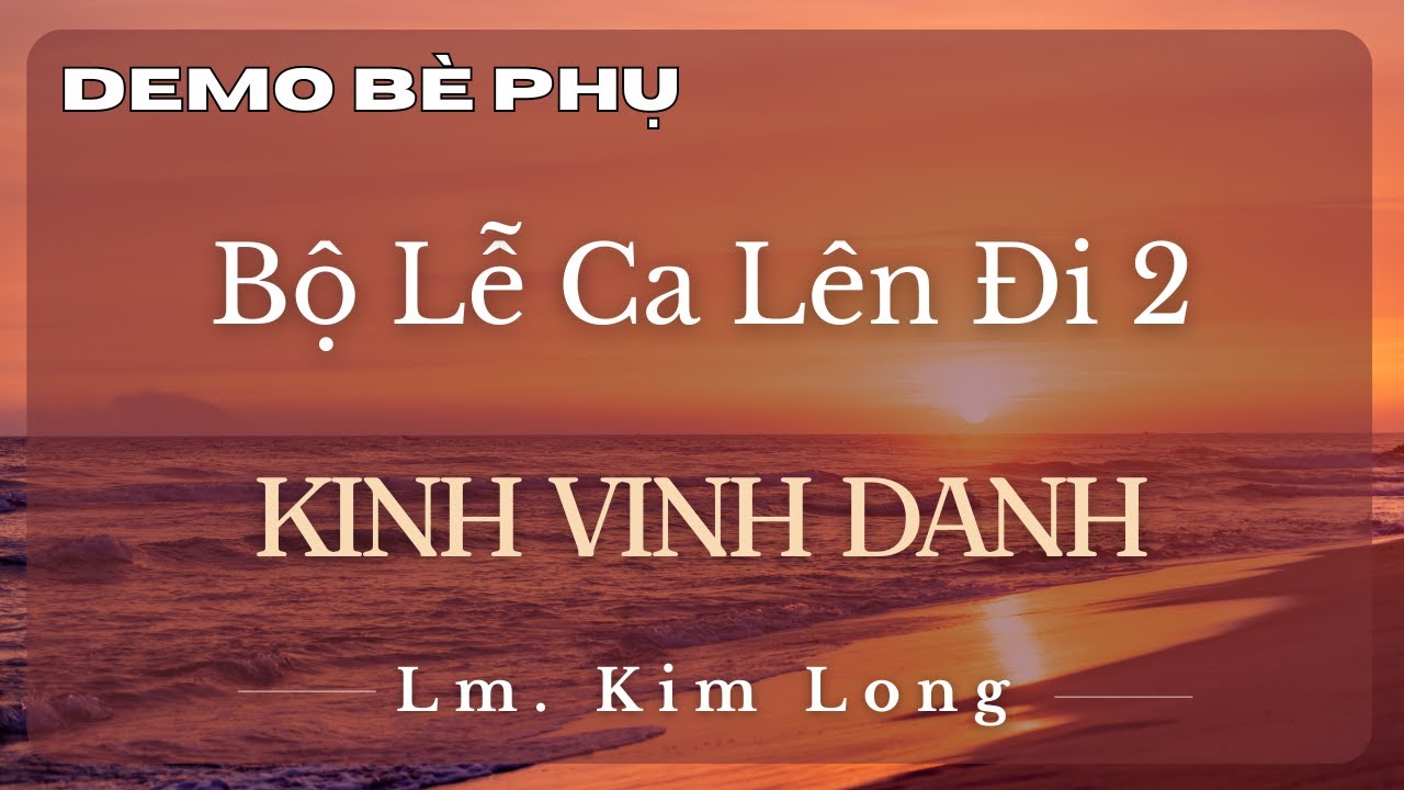 Kinh Vinh Danh - Demo Bè Phụ - Bộ Lễ Ca Lên Đi 2 - Sáng tác: Lm. Kim ...