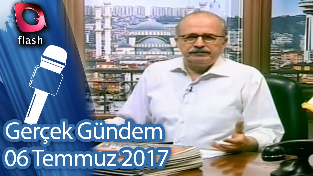 Gerçek Gündem - 06 Temmuz 2017 - YouTube