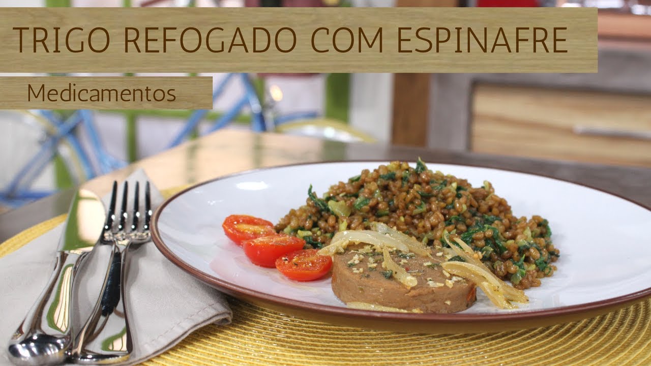 Trigo Refogado com Espinafre / Medicamentos (31/07/17) - YouTube